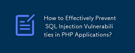 如何有效防範php應用中的sql注入漏洞? Mysql教程 Php中文網 如何有效防範php應用中的sql注入漏洞? Mysql教程 Php中文網