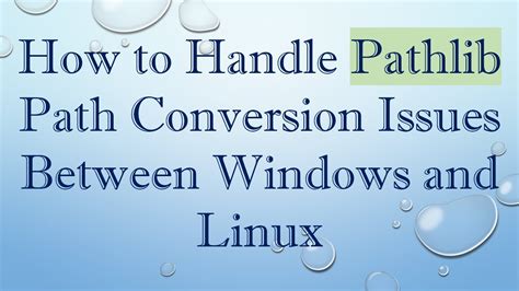 How To Handle Pathlib Path Conversion Issues Between Windows And Linux Youtube