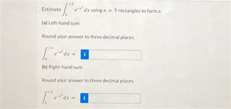 Solved Estimate ∫01 5e−x2dx Using N 5 Rectangles To Form A