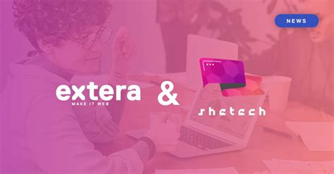 Shetech E Extera Insieme Per Portare Il Women Empowerment In Digital E