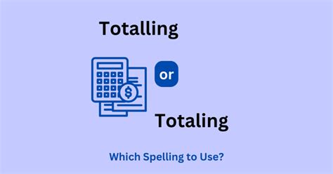 Totalling Or Totaling Which Spelling To Use