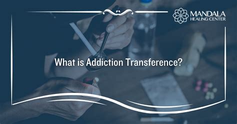 What Is Addiction Transference Mandala Healing Center