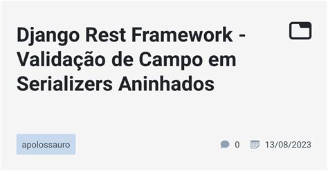 Django Rest Framework Validação De Campo Em Serializers Aninhados
