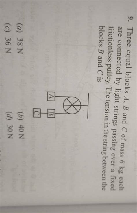 Three Equal Blocks A B And C Of Mass 6 Kg Each Are Connected By Light Str