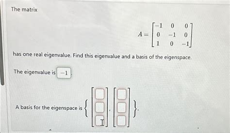 Solved The Matrixa 1000 1010 1 Has One Real Eigenvalue