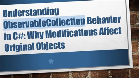 Understanding Observablecollection Behavior In C Why Modifications Affect Original Objects