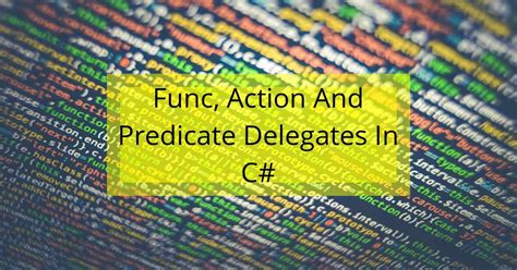 Func Action And Predicate Delegates In C Undercode Testing