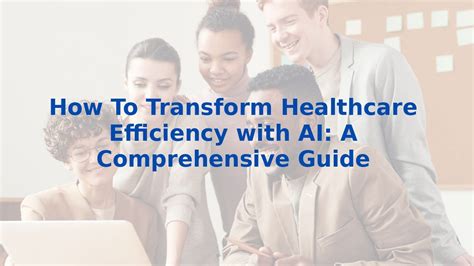How To Transform Healthcare Efficiency With Ai A Comprehensive Guide