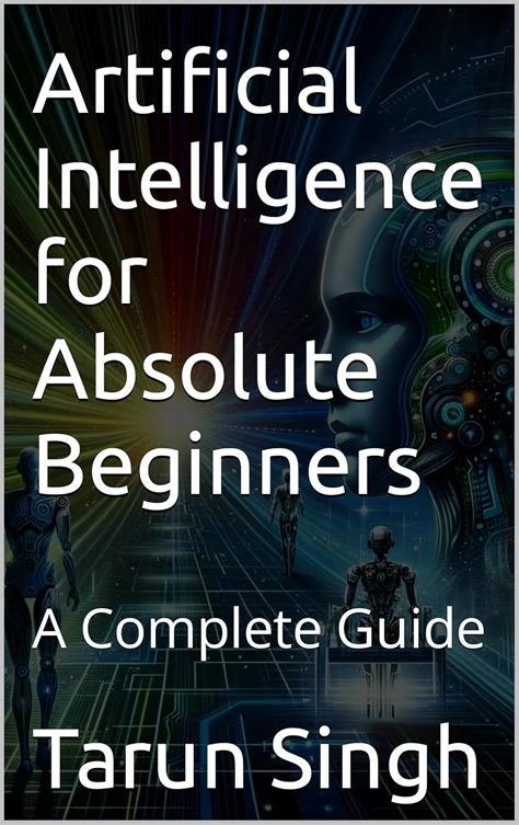 Artificial Intelligence For Absolute Beginners A Complete