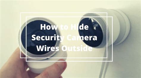 7 Steps To Hide Security Camera Wires Outside Like A Pro