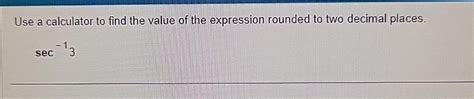 Solved Use A Calculator To Find The Value Of The Expression