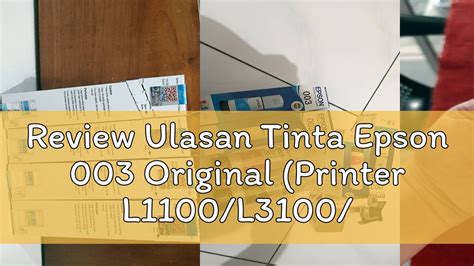 Review Ulasan Tinta Epson 003 Original Printer L1100 L3100 L3200 L5100 L5200 Youtube