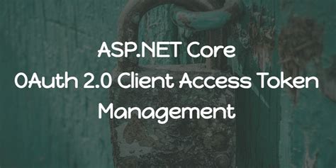 Aspnet Core Oauth 20 Client Access Token Management Abhith Rajan