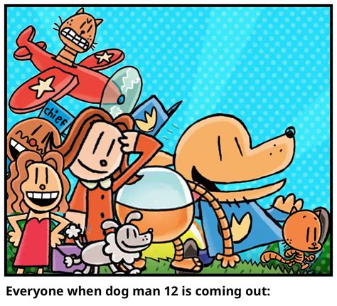 Everyone When Dog Man 12 Is Coming Out Comic Studio