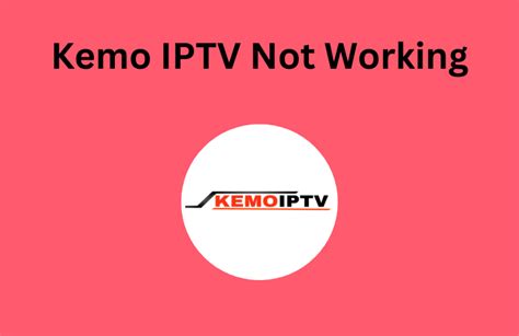 How To Fix Kemo Iptv Not Working Issue Iptv Tester
