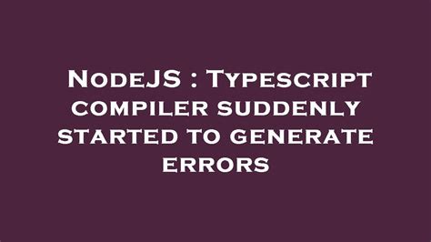 Nodejs Typescript Compiler Suddenly Started To Generate Errors Youtube