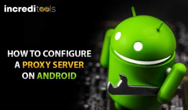 Android Proxy Guide How To Configure A Proxy Server On Android Increditools