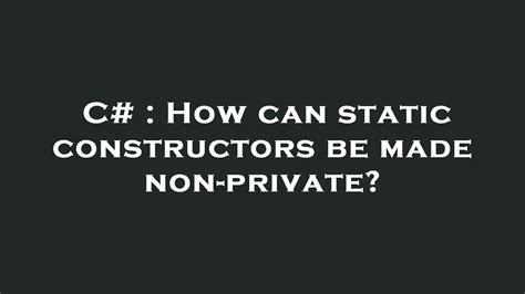 C How Can Static Constructors Be Made Non Private Youtube