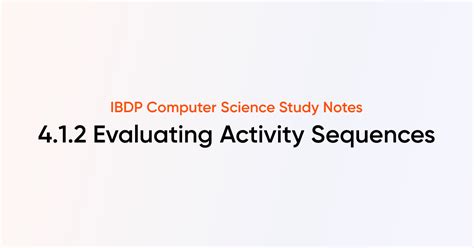 Evaluating Activity Sequences 412 Ib Dp Computer Science Notes Tutorchase