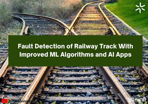 Fault Detection Of Railway Track With Improved Machine Learning Algorithms And Ai Apps Blinx