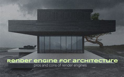 Render Engine For Architecture Pros And Cons Of Render Engines