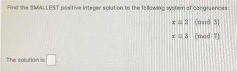 solved find the smallest positive integer solution to the