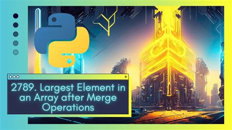 Master Array In Python Leetcode 2789 Largest Element In An Array After Merge Operations Youtube