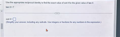 Solved Use The Appropriate Reciprocal Identity To Find The Exact Value