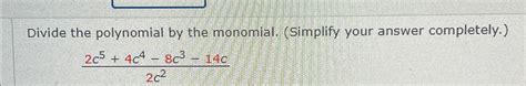 Solved Divide The Polynomial By The Monomial Simplify Your