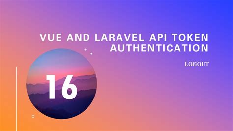 16 Logout Vue And Laravel Api Token Authentication Youtube