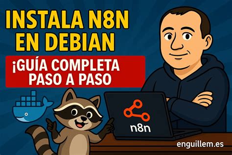 🛠️ Cómo Instalar N8n En Debian 12 Usando Docker Compose Y Una Imagen Debian Formación En Guillem