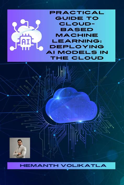 Practical Guide To Cloud Based Machine Learning Deploying Ai Models In