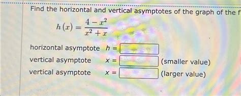 Solved Find The Horizontal And Vertical Asymptotes Of The Chegg Com