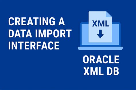 Data Import Interface Using Oracle Xml Db
