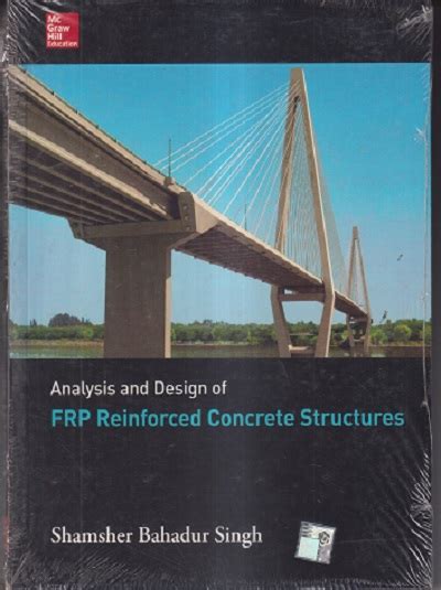 Analysis And Design Of Frp Reinforced Concrete Structures Shamsher Bahadur Singh