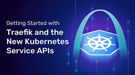 Getting Started With Traefik And The New Kubernetes Service Apis R