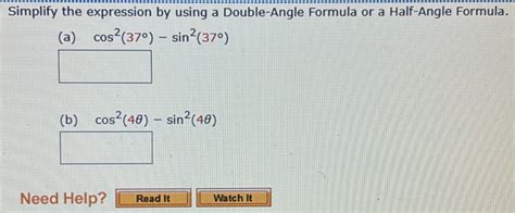 Solved Simplify The Expression By Using A Double Angle Formula Or A Half Angle Formula A Cos