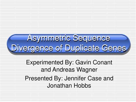 Ppt Asymmetric Sequence Divergence Of Duplicate Genes Powerpoint