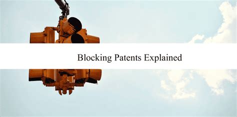 Understanding The Impact And Role Of Blocking Patents