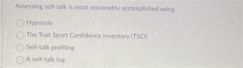 Solved Assessing Self Talk Is Most Reasonably Accomplished