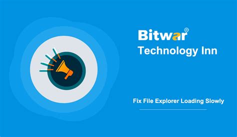 how to fix file explorer loading slowly in windows 10 bitwarsoft