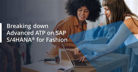 Breaking Down Advanced ATP On SAP S 4HANA Fashion
