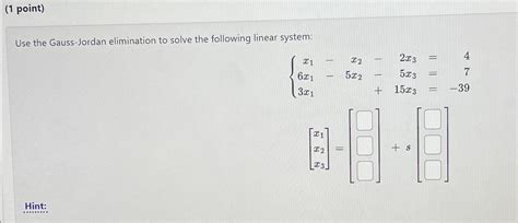 Solved 1 ﻿point Use The Gauss Jordan Elimination To Solve