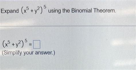 Solved Expand X5 Y2 5 Using The Binomial Theorem X5 Y2 5 Chegg Com