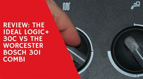 Review The Ideal Logic C30 Vs The Worcester Bosch 30i Combi