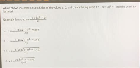 Solved Which Shows The Correct Substitution Of The Values A B And C From The Equation 1 2x
