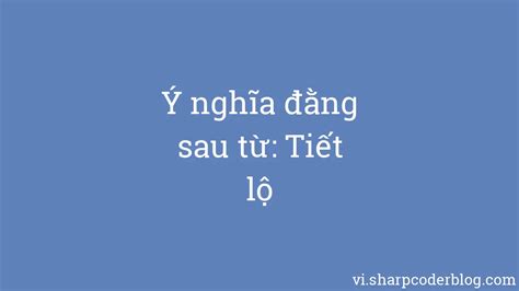 Ý Nghĩa đằng Sau Từ Tiết Lộ Sharp Coder Blog