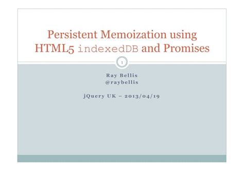 Persistent Memoization With Html5 Indexeddb And Jquery Promises Ppt