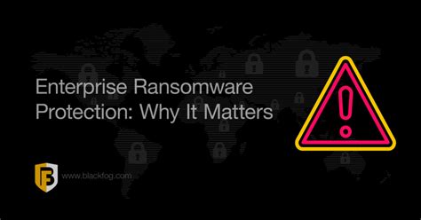 Enterprise Ransomware Protection Why It Matters Blackfog