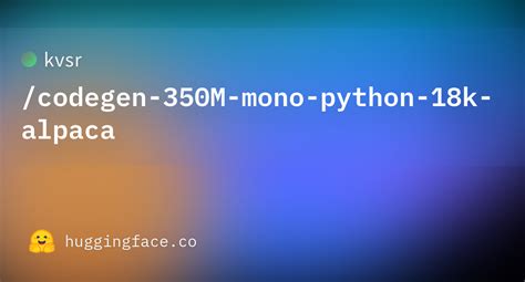 Kvsrcodegen 350m Mono Python 18k Alpaca · Hugging Face